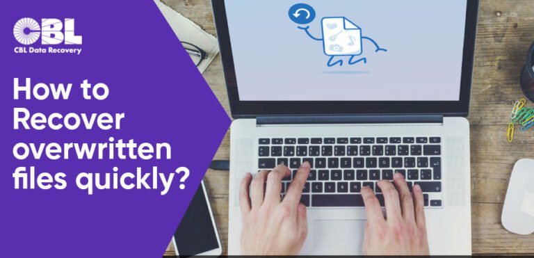 How To Recover Overwritten Files Quickly? | CBL Data Recovery Singapore